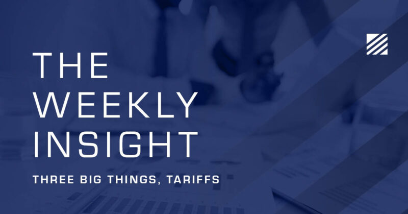 The Weekly Insight: Three Big Things, Tariffs - Insight Wealth Group