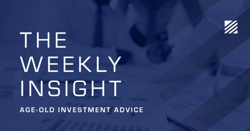 The Weekly Insight: Age-Old Investment Advice - Insight Wealth Group